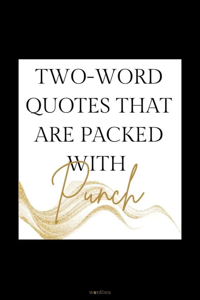 250+ Powerful Two Word Quotes with Infinite Impact - WORDISTA